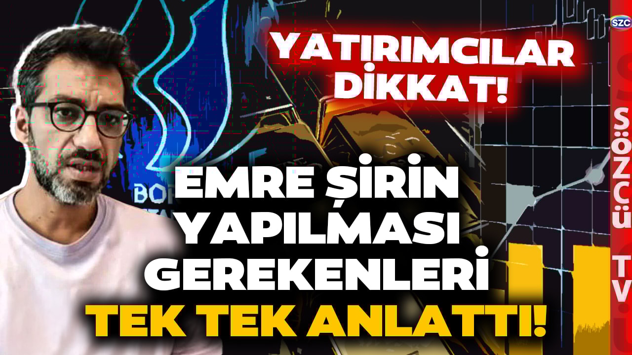 Borsa Faiz Altın... Yatırımcılar Ne Yapmalı? Emre Şirin Tek Tek Anlattı