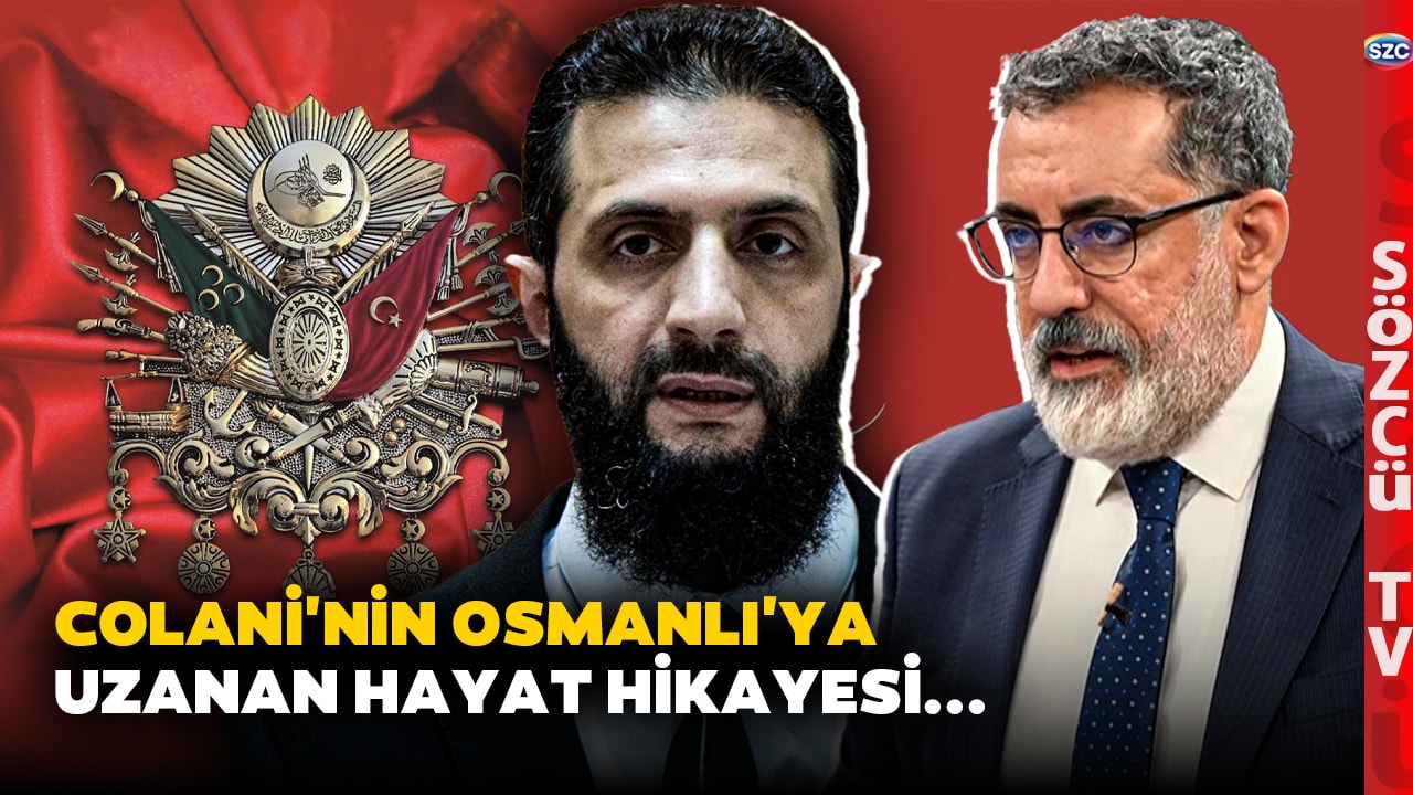 Suriye'nin Lideri Colani'nin Osmanlı'ya Uzanan Hayat Hikayesini Nevzat ...